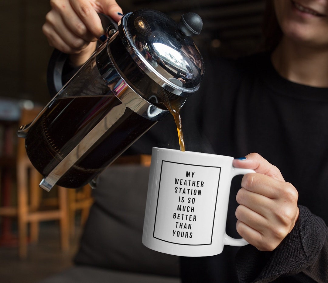 Weather Nerd Gifts - My Weather Station is so Much Better Coffee or Tea ...