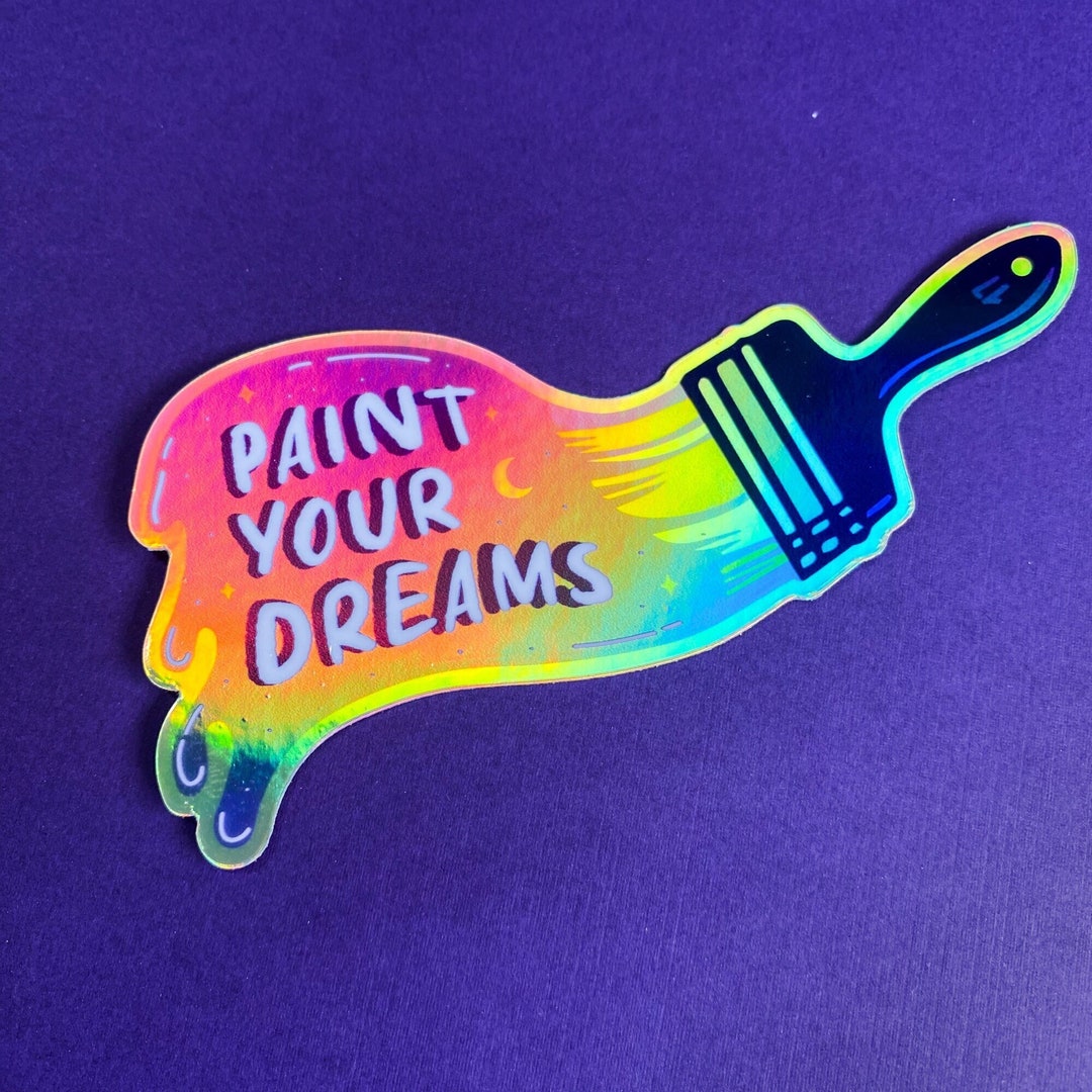 Paint Your Dreams Holographic Sticker Colorful Artist Sticker Gifts for ...