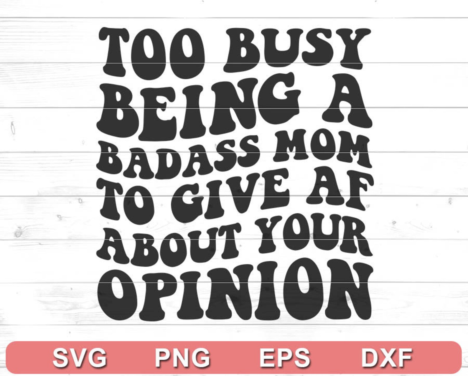 Too Busy Being A Badass Mom To Give Af About Your Opinion Svg Etsy