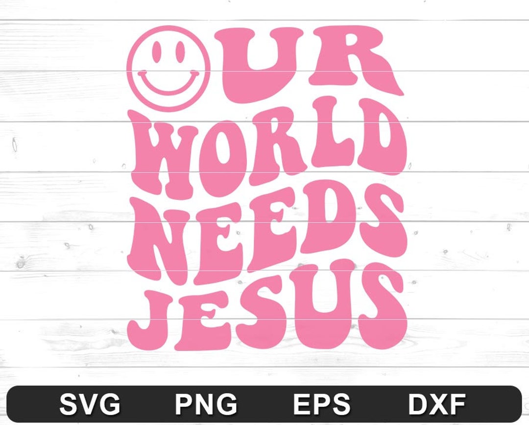Our World Needs Jesus SVG - Christian Shirt Hoodie Design, Trendy Svg ...
