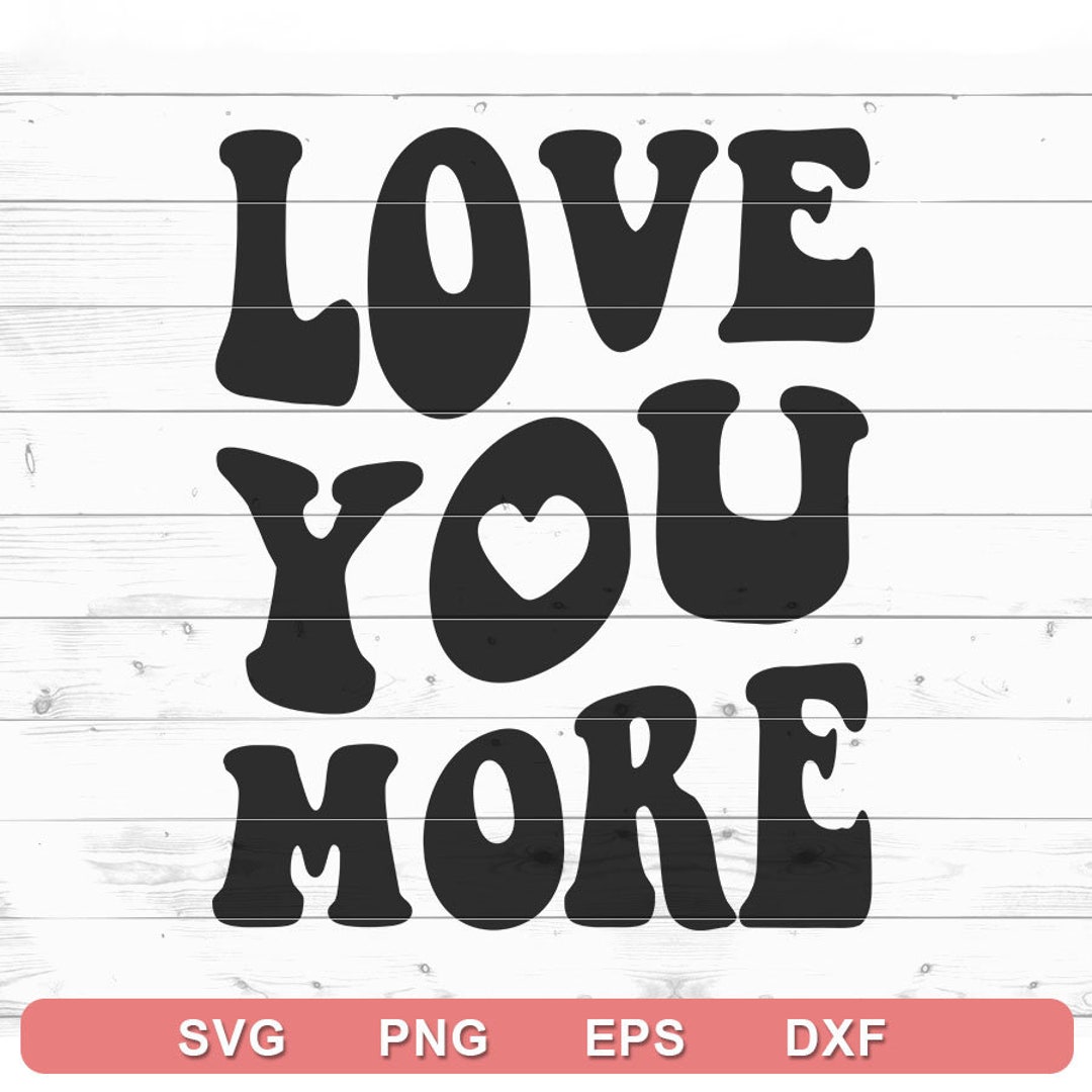Love You More SVG - Sweatshirt Design - Trendy SVG for Hoodie, Tshirt ...