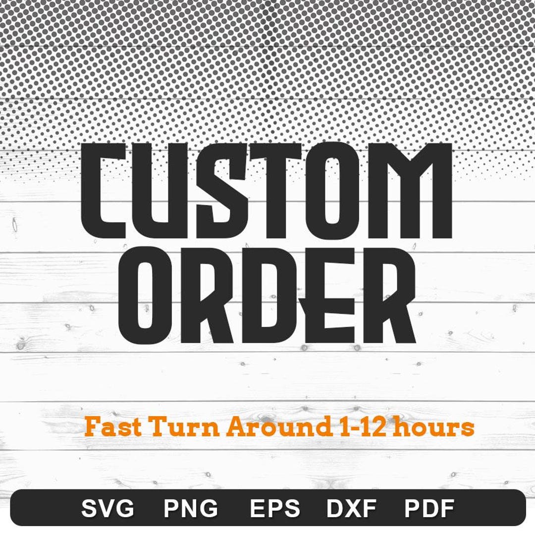 Custom Order SVG , Custom PNG - Please Message Me Before Placing the ...