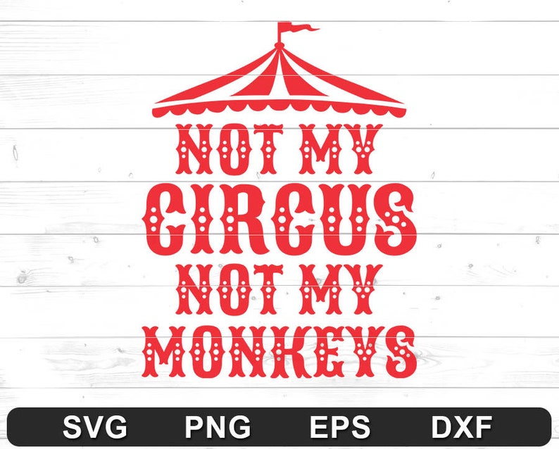 Not My Circus Not My Monkeys SVG Shirt Designs Files for - Etsy