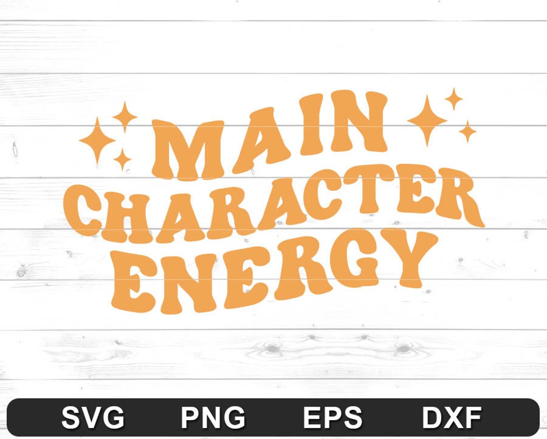Main Character Energy SVG - Motivation Positive, Trendy Design for ...
