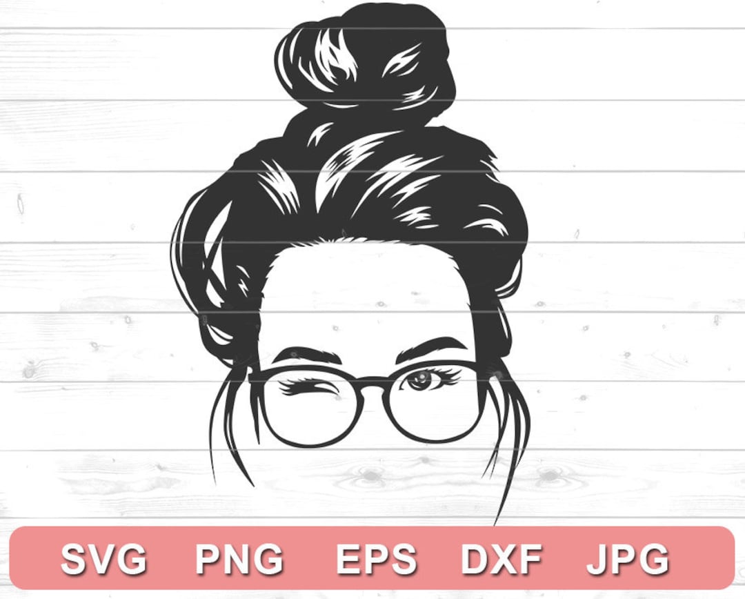 Messy Bun Svg Girl In Glasses Clipart Woman Face Bun Cut File Girl Eye