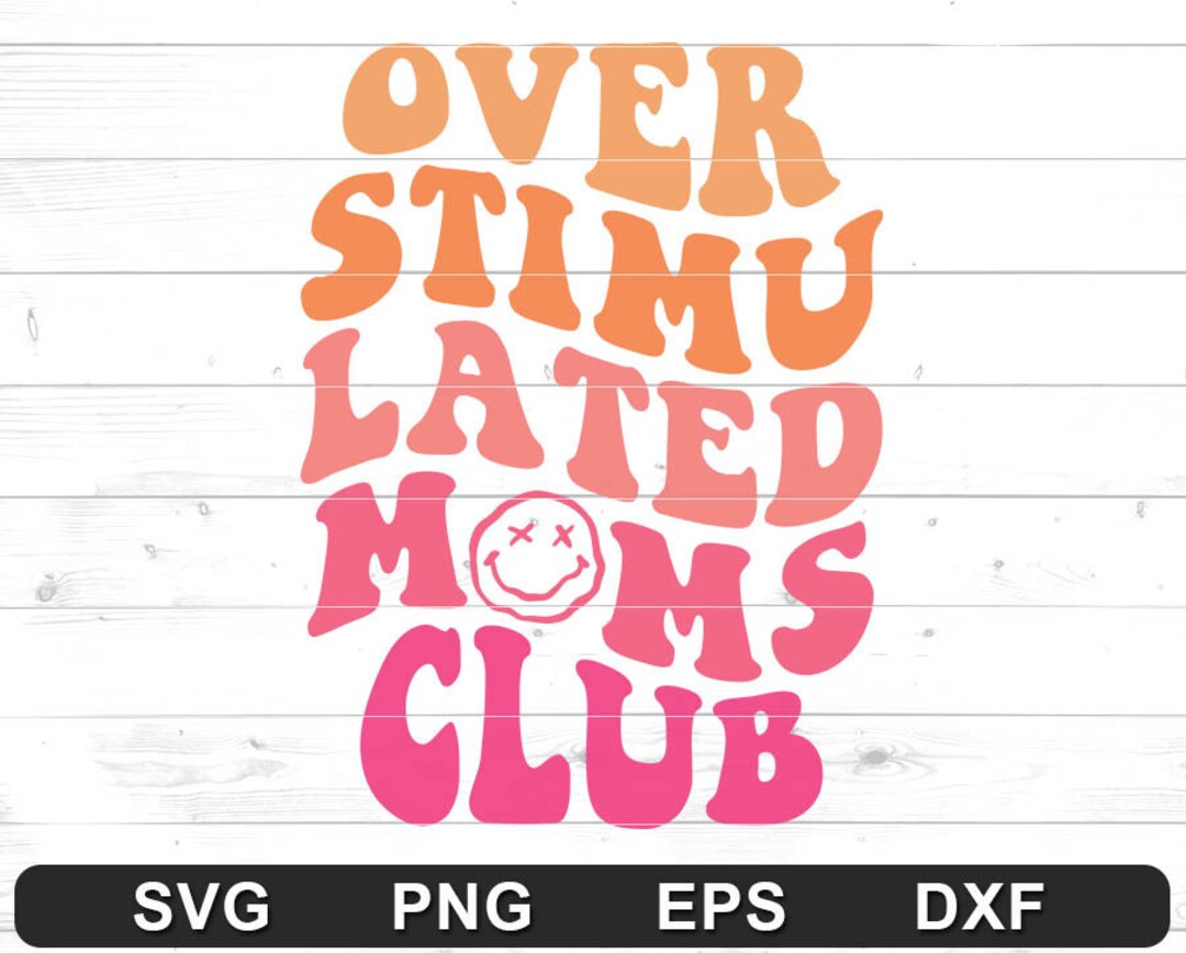 Overstimulated Moms Club SVG - Mama, Mom, Mom Tee's, Mom Designs ...