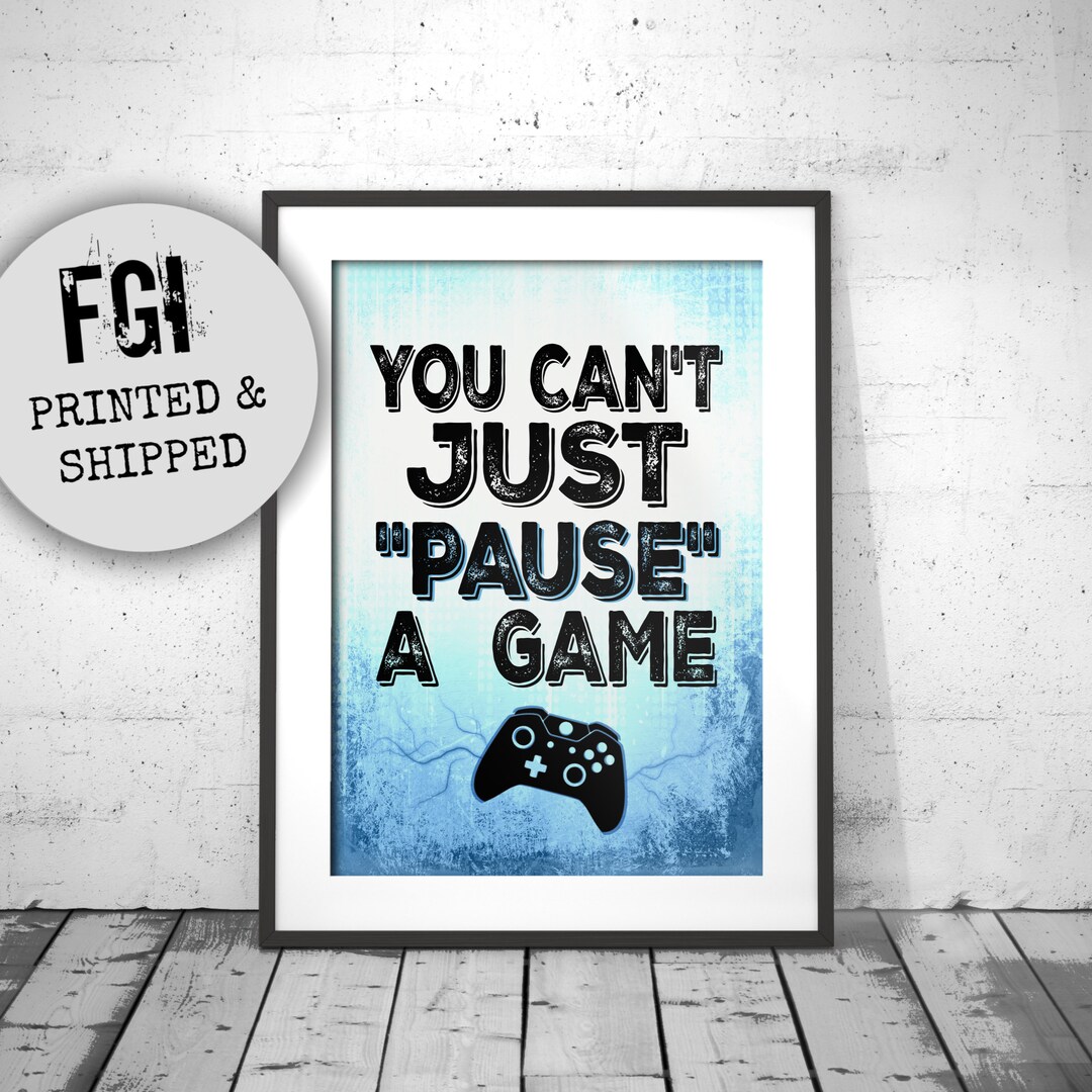 Blue Video Game Poster for Teen Room Decor, You Can't Just Pause a Game ...