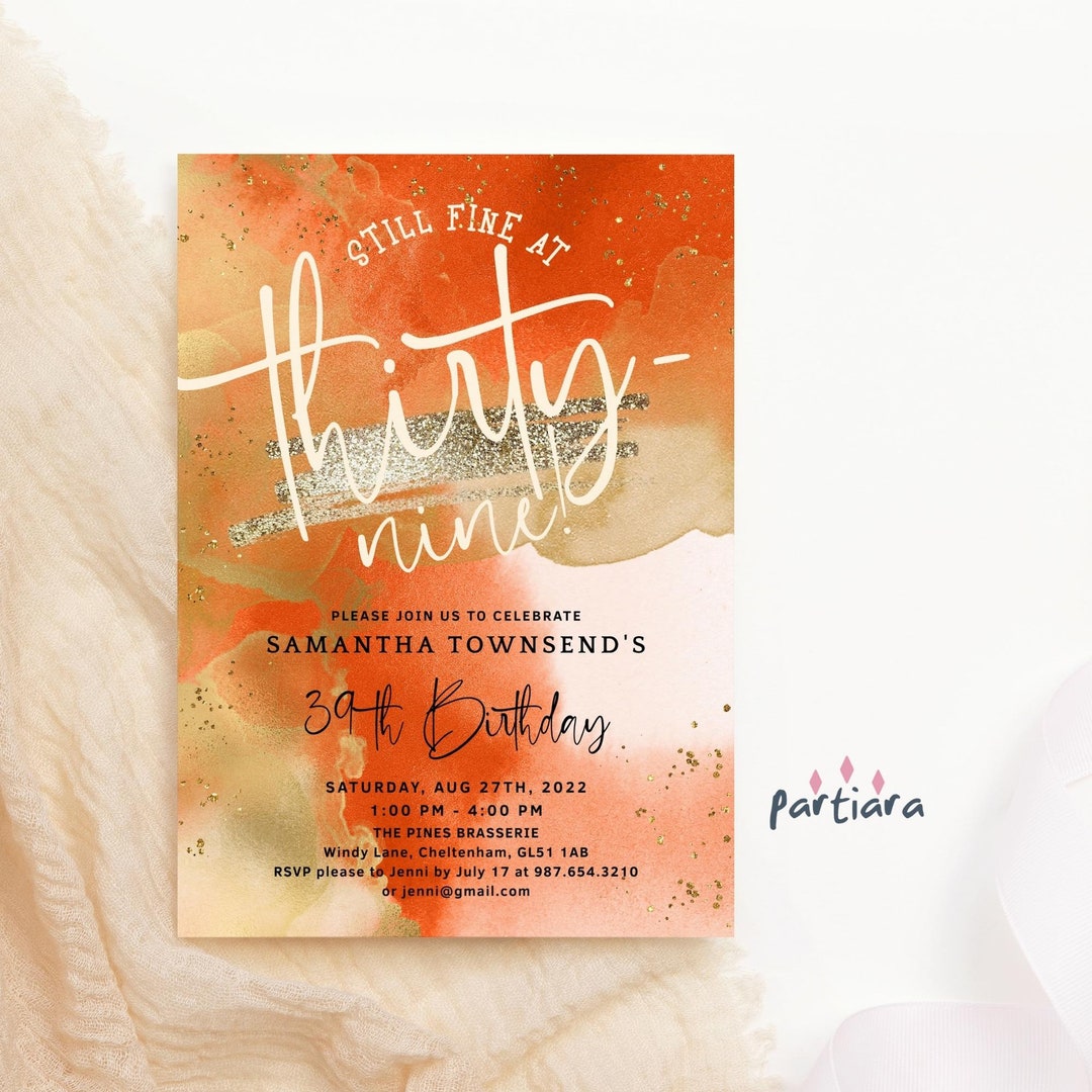 Editable 39th Birthday Invitation Orange Gold Still Fine at Thirty Nine ...