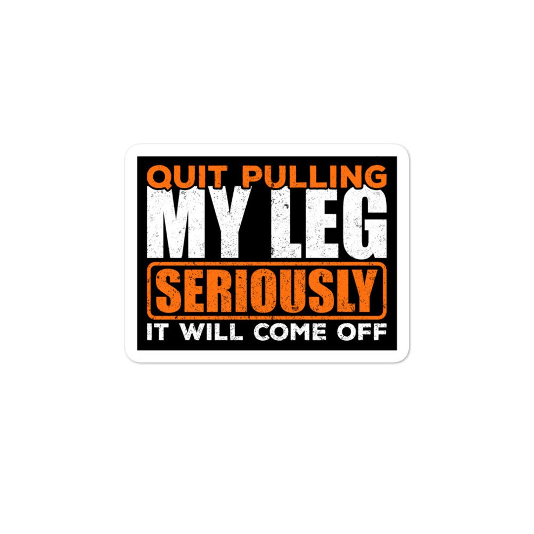 Quit Pulling My Leg Amputee Wheelchair Prosthetic Funny Bubble free quit-pulling-my-leg-amputee-wheelchair-prosthetic-funny-bubble-free