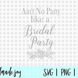 Bridal Party Svg, Ain't No Party Like a Bridal Party - Etsy