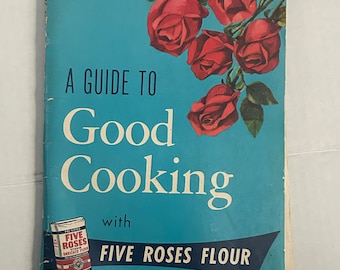A Guide to Good Cooking With Five Roses Flour Vintage Cookbook Very ...