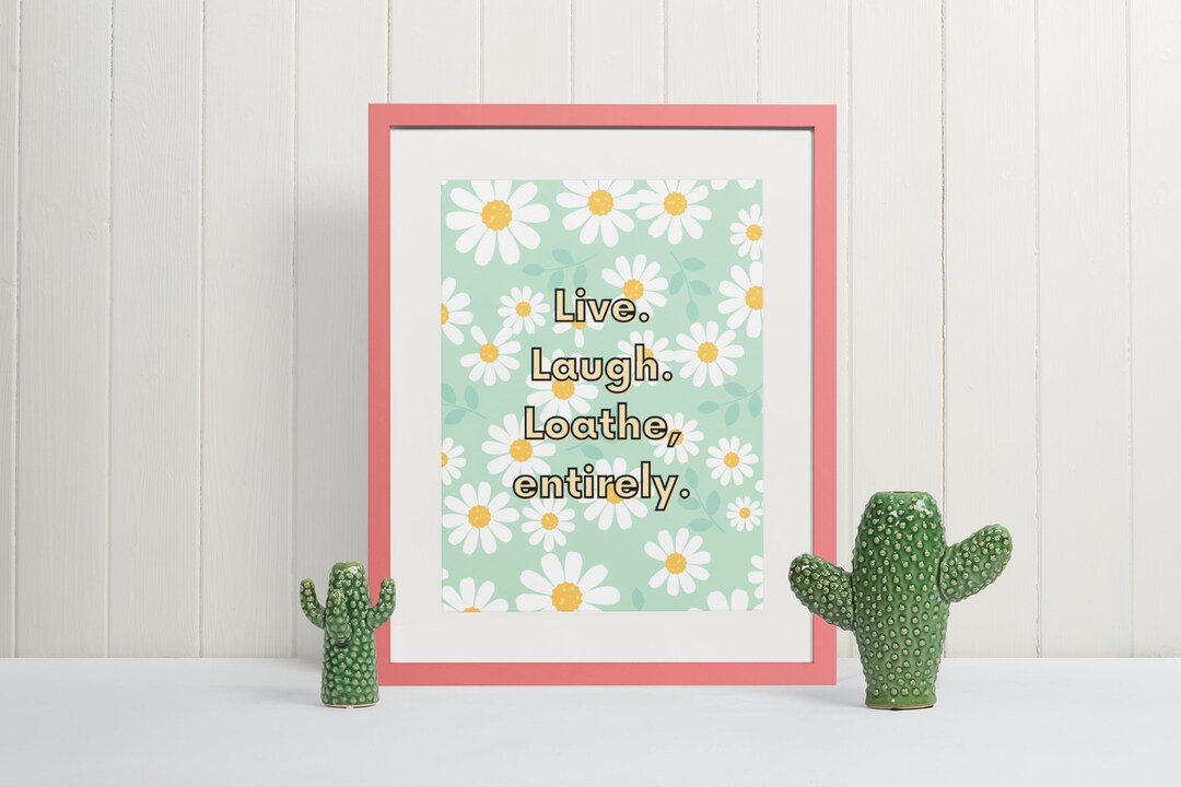 Live, Laugh, Loathe, Entirely Digital Download, Printable Sarcastic ...
