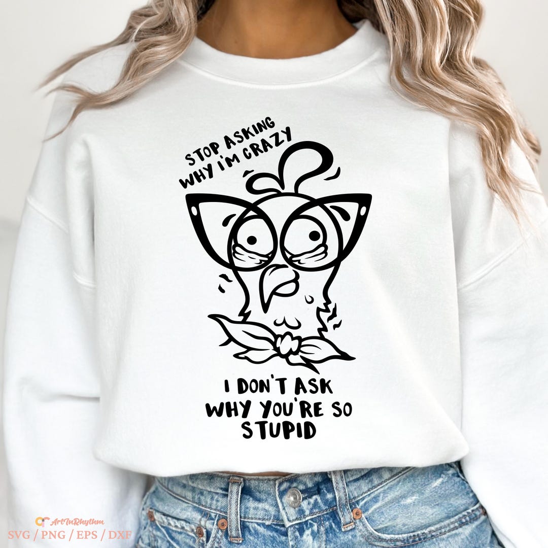 Stop Asking Why I'm Crazy Svg, Sarcastic Svg, Chicken Svg, Funny ...
