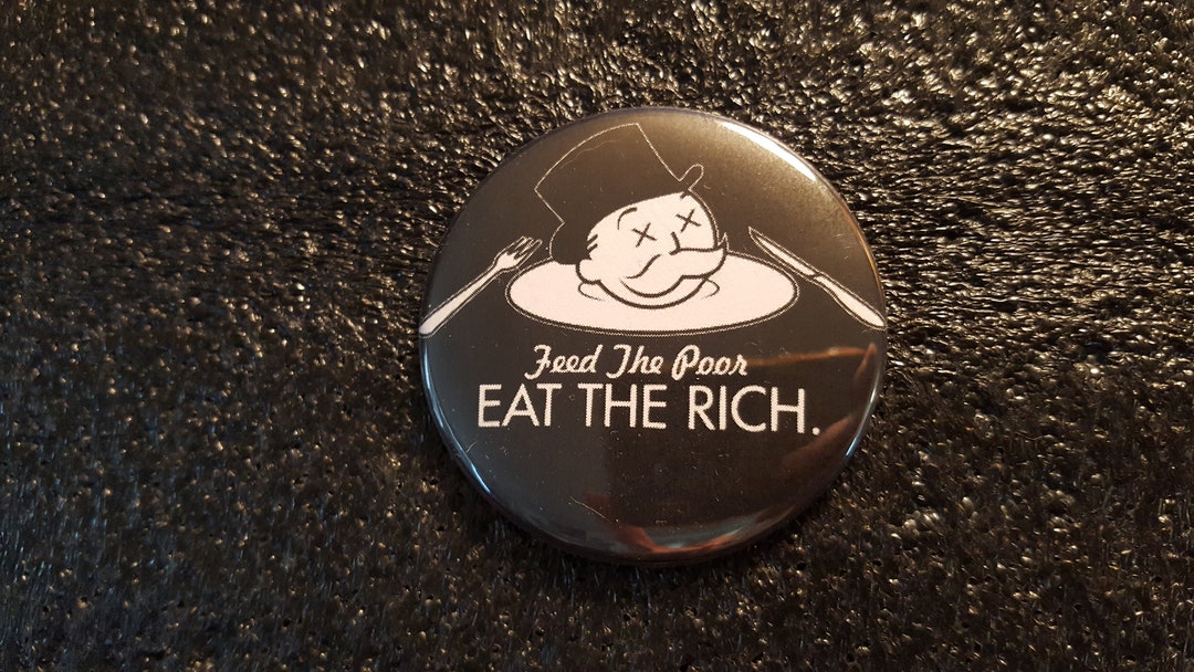 Feed the Poor, Eat the Rich Pinback Button 2.25" - Etsy