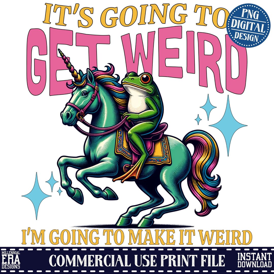 It's Going to Get Weird I Am Going to Make This Weird, Funny Sarcastic ...