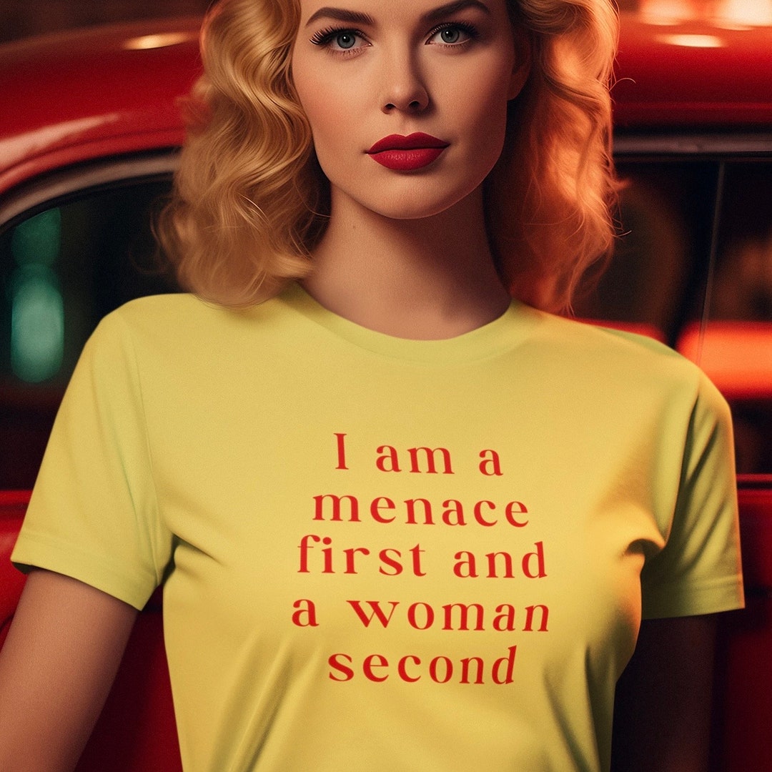 I Am A Menace First and A Woman Second Unisex T-shirt, Funny Feminist T ...