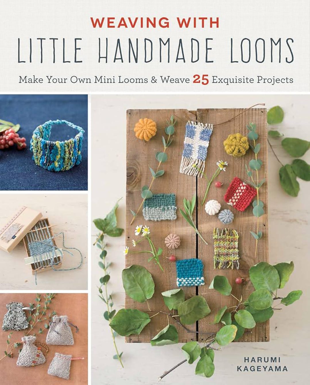 Weaving With Little Handmade Looms: Make Your Own Mini Looms & Weave 25 ...