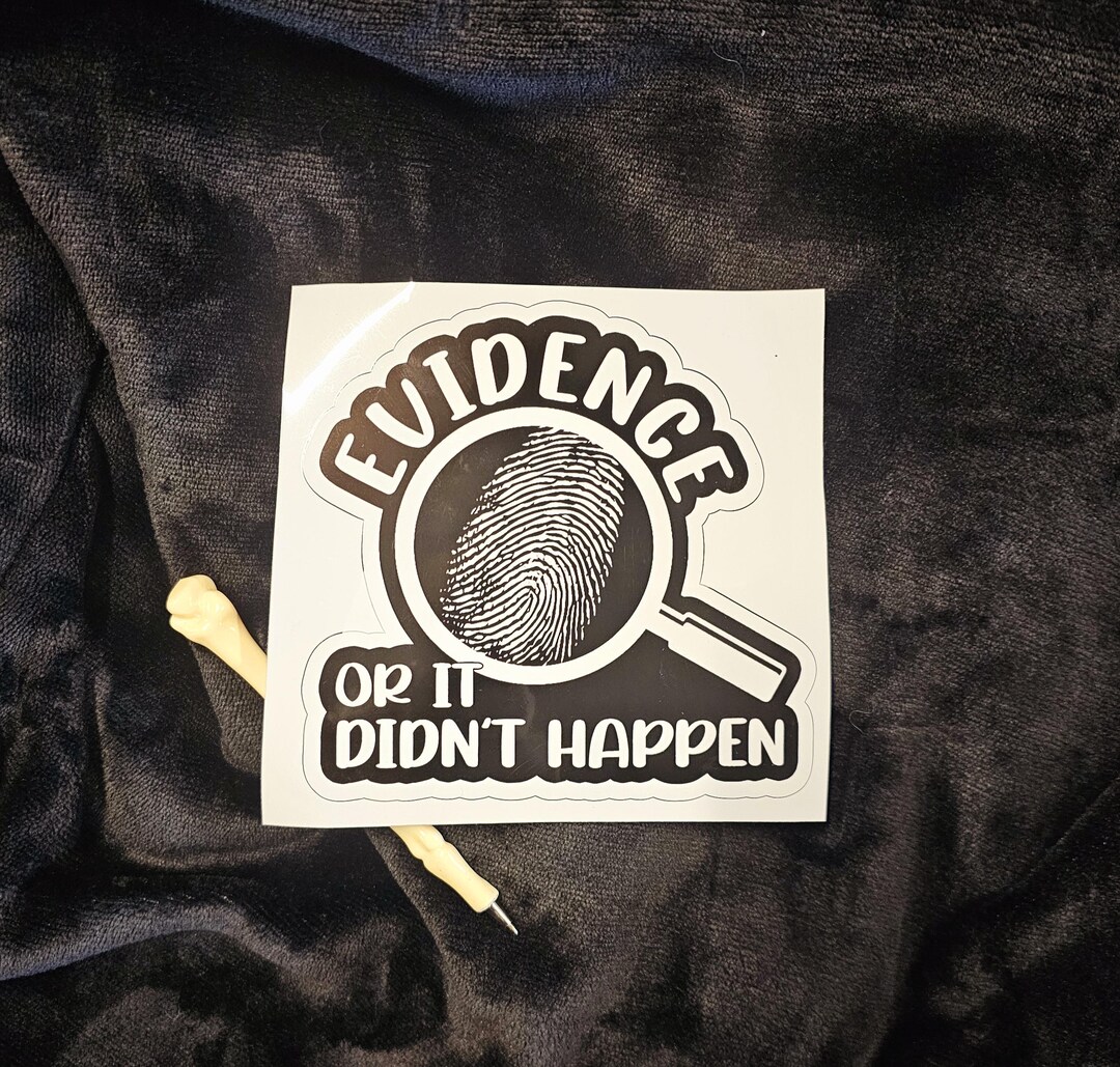 Evidence or It Didn't Happen Sticker - Etsy