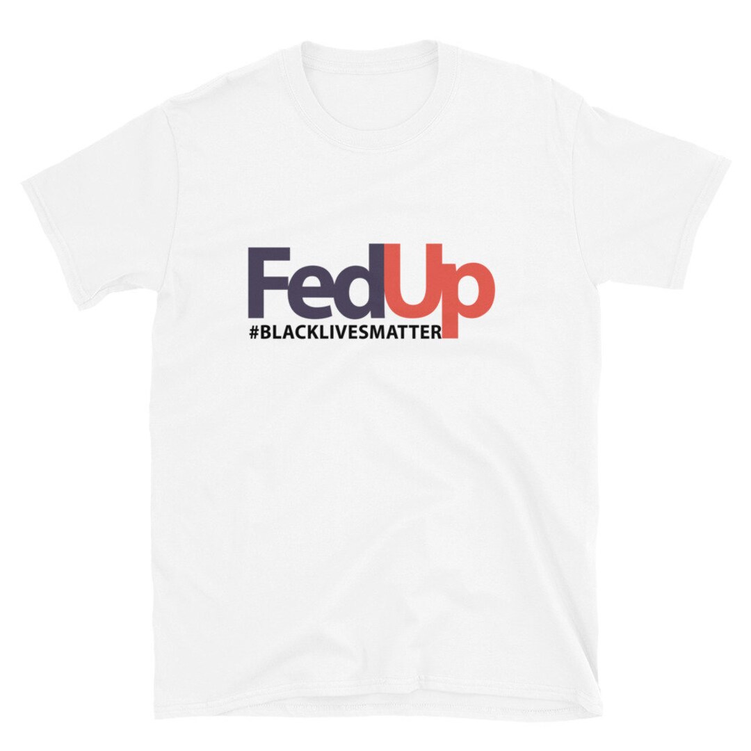 Fed up Black Lives Matter T-shirt - Unisex Short Sleeve - Etsy