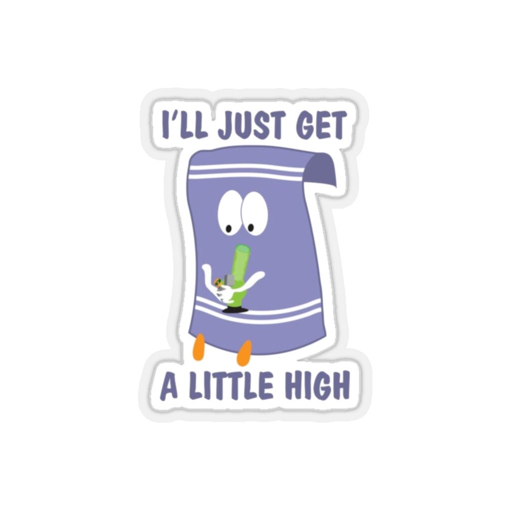 I'll Just Get A Little High Funny Stoned Towelie Ganja | Etsy