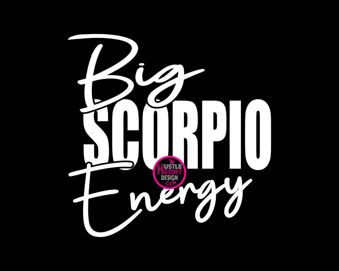 Big Scorpio Energy Svg/png, Authentic Scorpio, Dope Scorpio, Scorpio ...