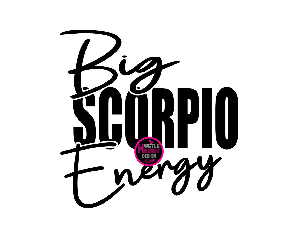 Big Scorpio Energy Svg/png, Authentic Scorpio, Dope Scorpio, Scorpio ...
