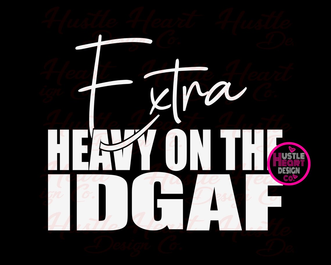 Idk Idc Idgaf Svg, Heavy on the Idgaf Svg, I Match Energy Svg, Sarcasm ...