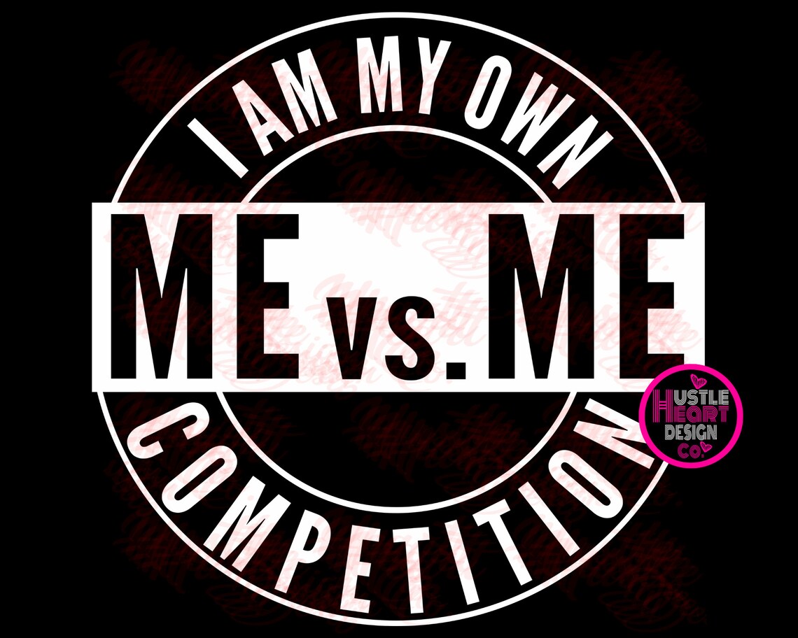 Me Vs Me Svg, It's the Me for Me Svg, Me Vs Me I Am My Own Competition ...