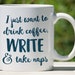 Writing Mug Drink Coffee, Write & Take Naps Writing Mug Gift for Writer ...