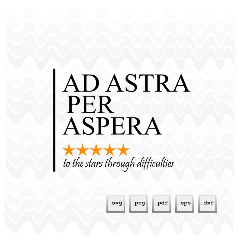 To the Stars Through Difficulties Ad Astra per Astra Latin English ...