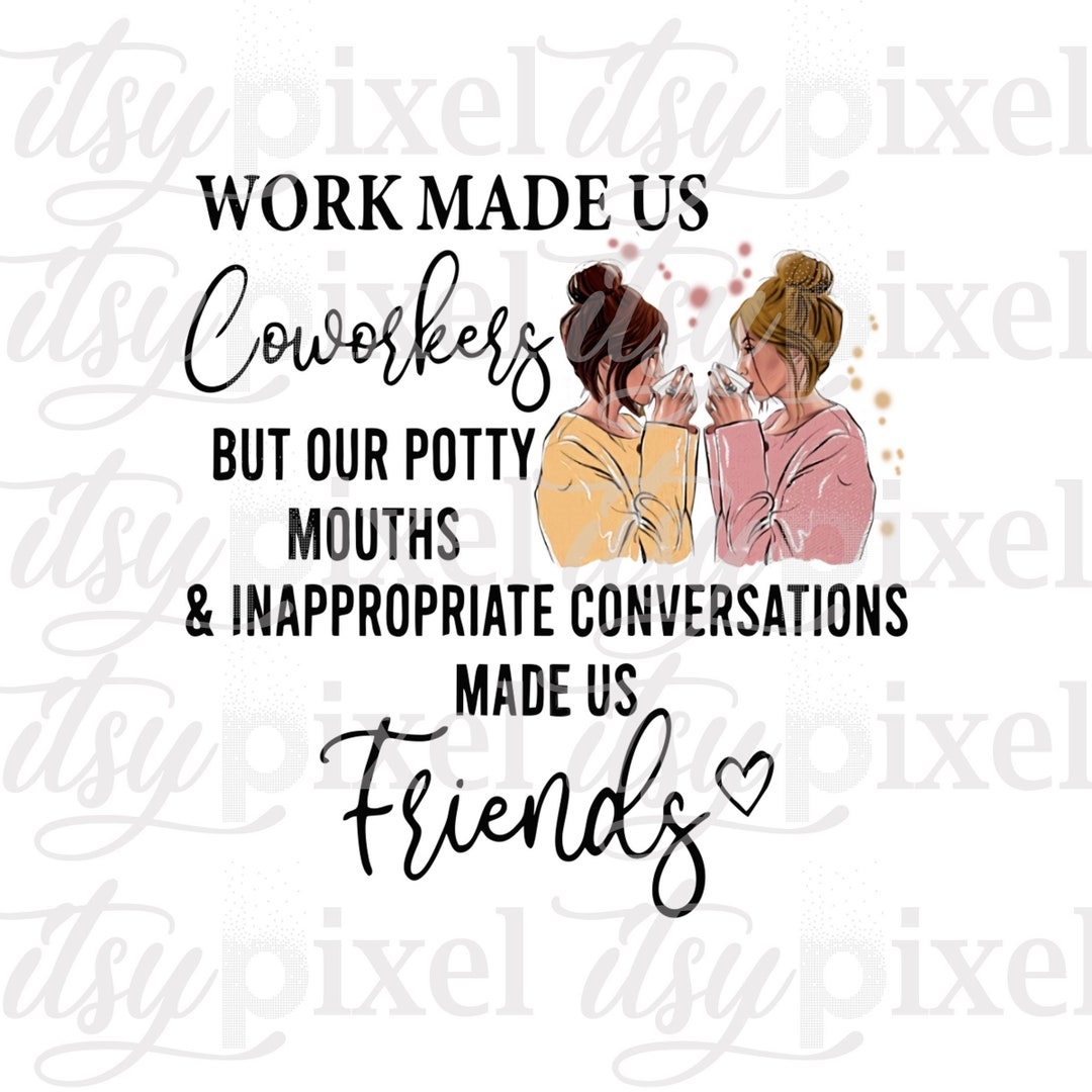 Work Made Us Coworkers Potty Mouths Friends PNG Digital Download ...