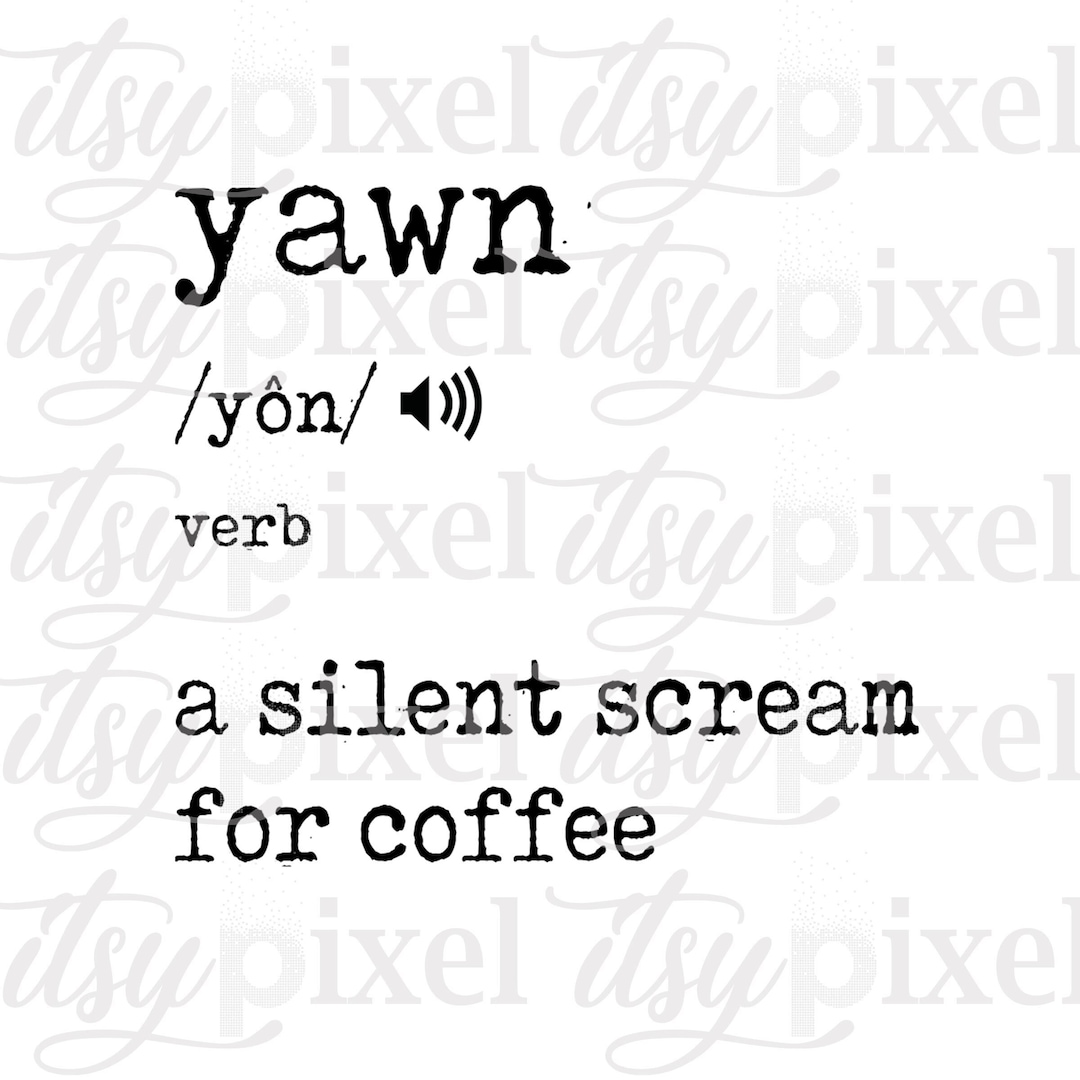 Use Code BUY2GET1FREE Yawn Definition A Silent Scream for - Etsy