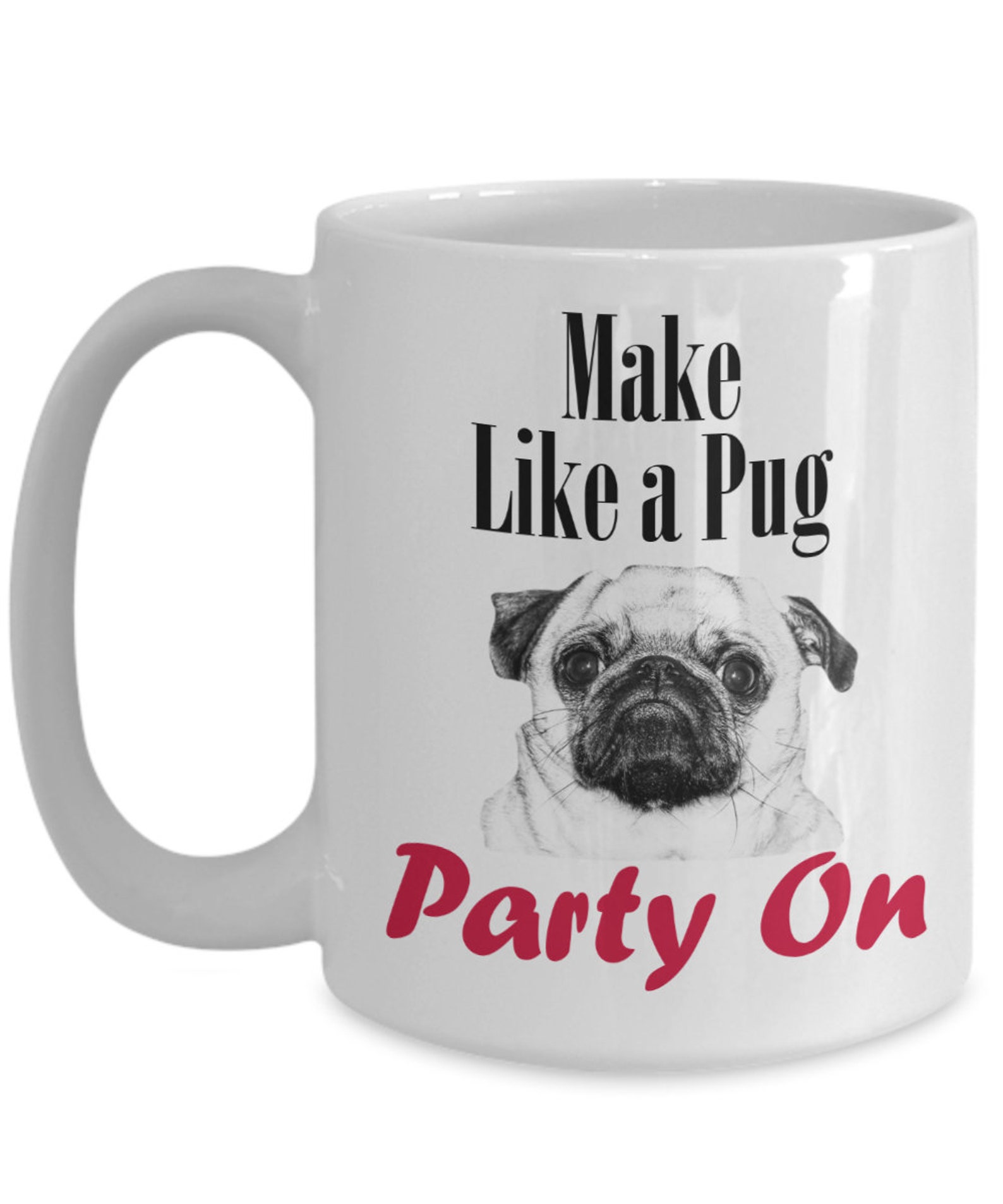 Taza De Pug Hacer como una fiesta de Pug en Regalos Pug, Pug mamá, Pug ...