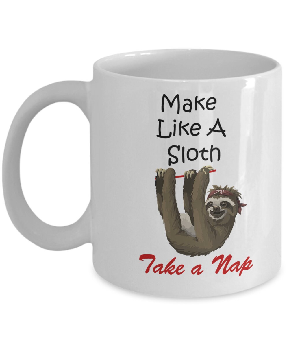 Sloth Mug Make Like a Sloth Sloth Gifts, Sloth for Men, Sloth Funny Mug ...