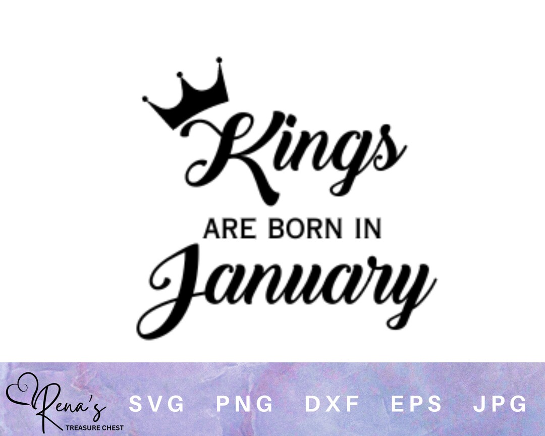 Kings Are Born in January SVG PNG, Birthday King, Birthday King Digital ...