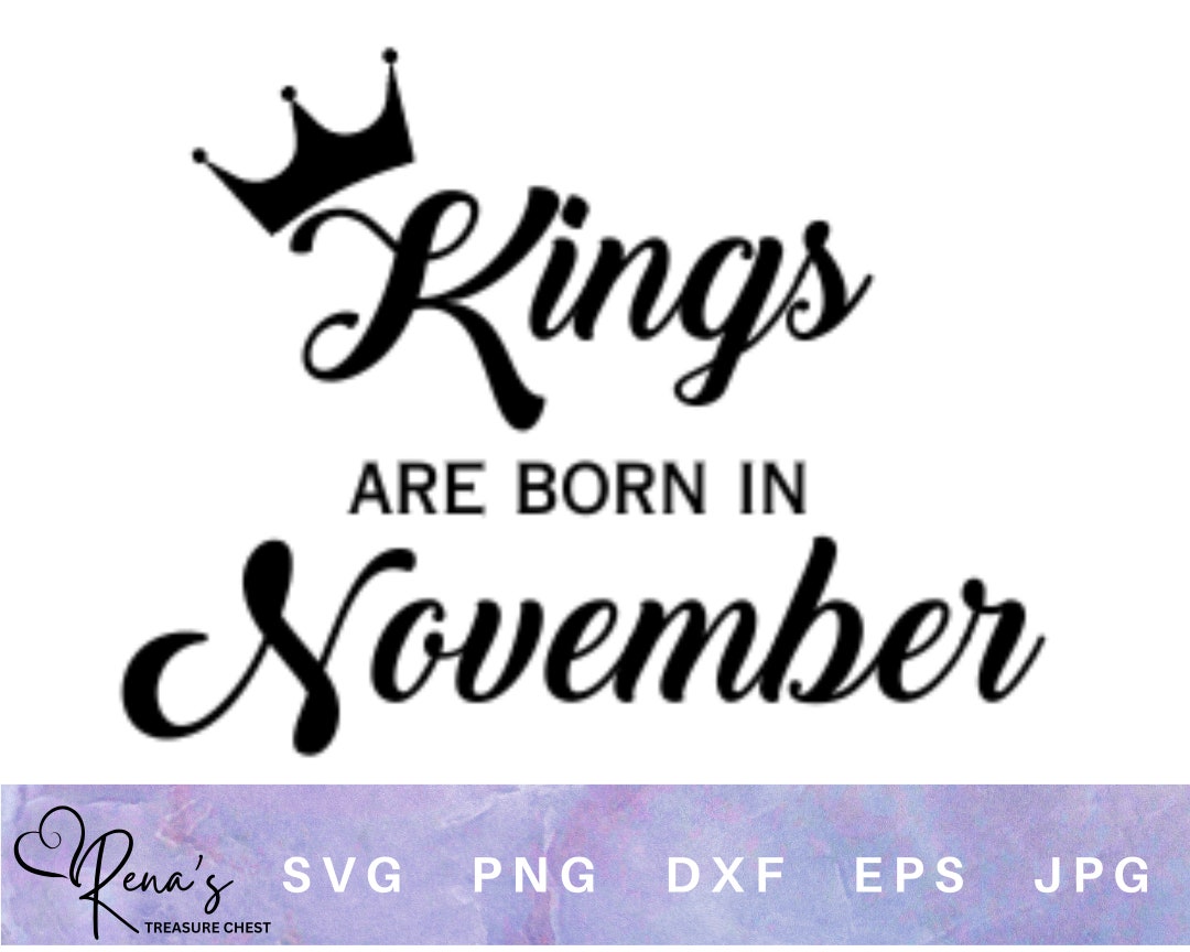 Kings Are Born in November SVG PNG, Birthday King, Birthday King ...