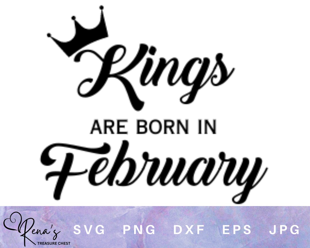 Kings Are Born in February SVG PNG, Birthday King, Birthday King ...