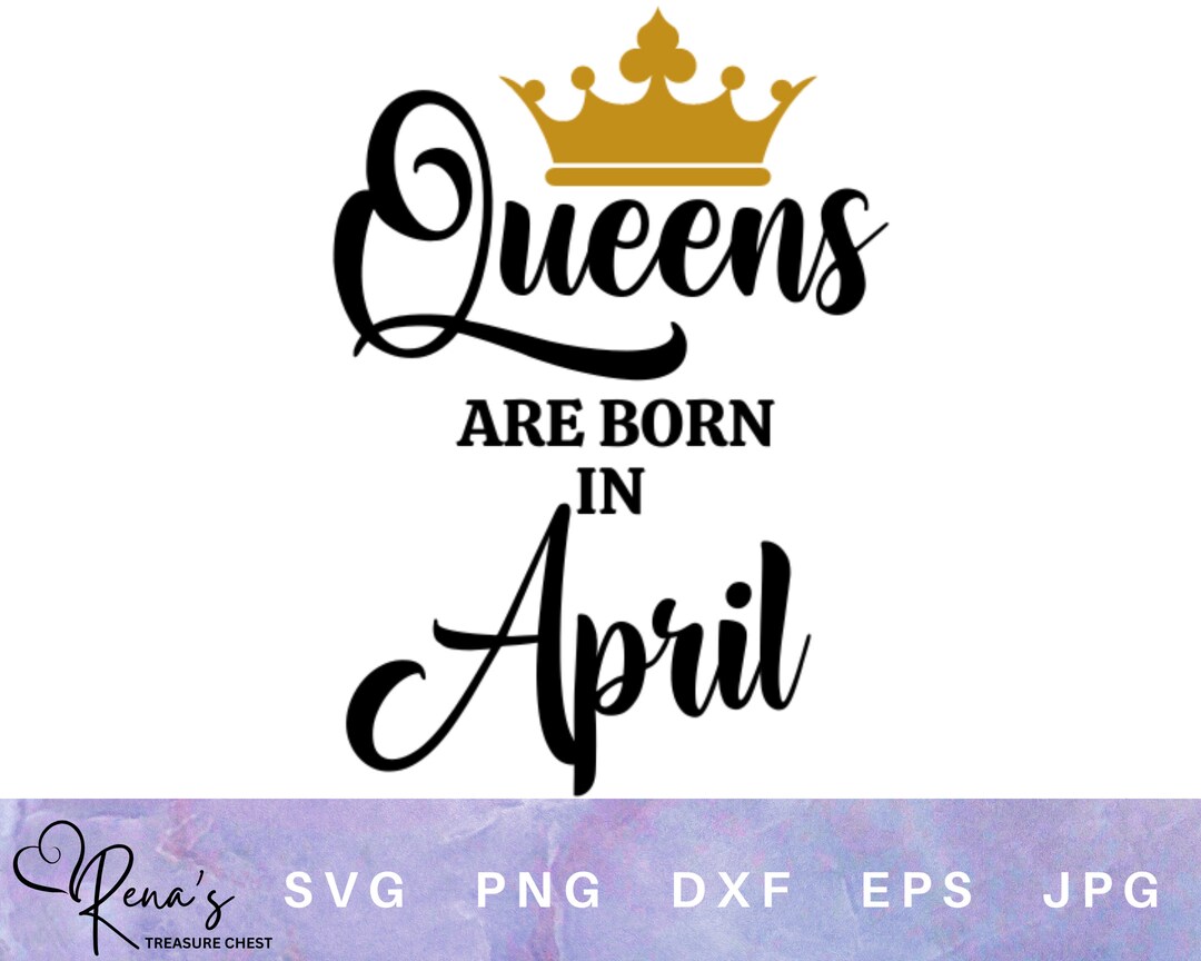 Queens Are Born in April SVG PNG, Birthday Queen, Birthday Queen ...