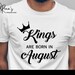 Kings Are Born in August SVG PNG, Birthday King, Birthday King Digital ...
