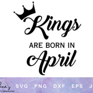 Kings Are Born in April SVG PNG, Birthday King, Birthday King Digital ...