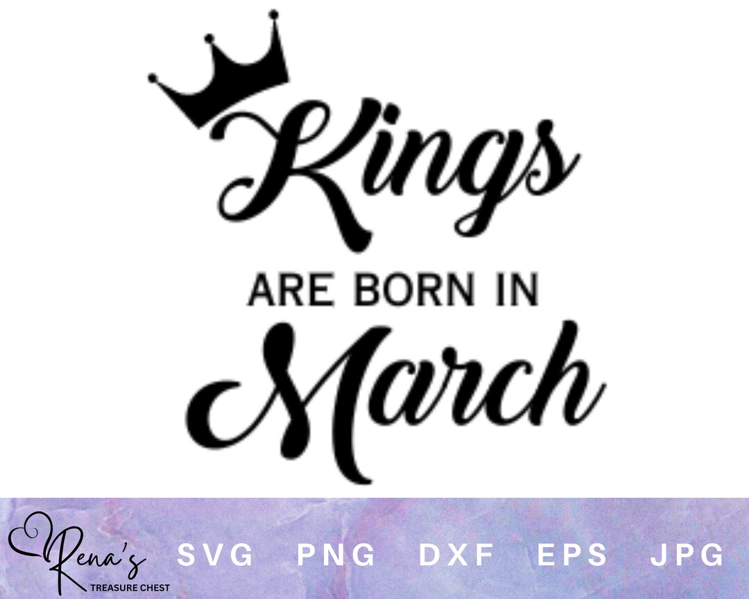 Kings Are Born in March SVG PNG, Birthday King, Birthday King Digital ...