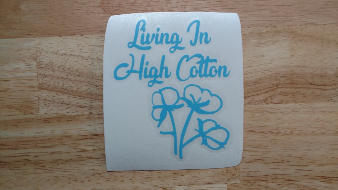 Living in High Cotton Southern Slang Country Sayings Decal Vinyl Decal ...