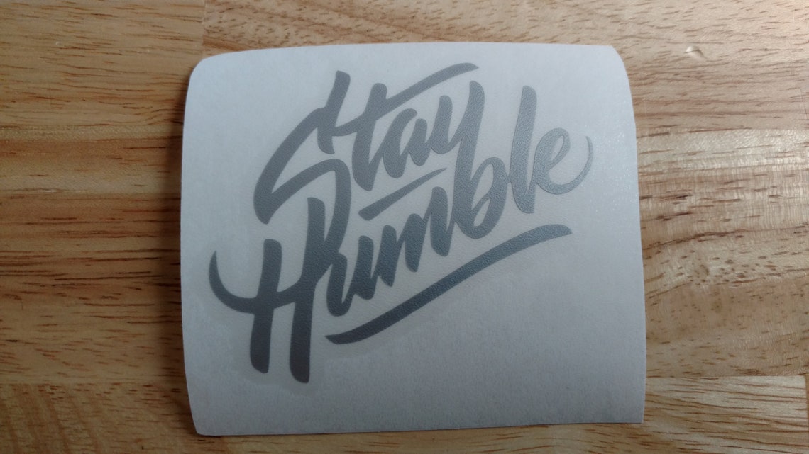 Stay Humble Vinyl Decal 22 Colors 9 Sizes to Choose Sticker - Etsy