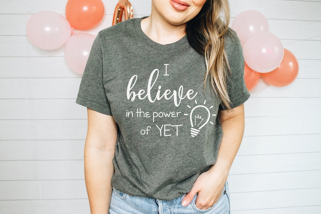 Growth Mindset Teacher Shirt / I Believe in the Power of yet / Positive ...