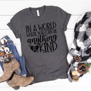 In a World Where You Can Be Anything, Be Kind / Be Kind T-shirt ...