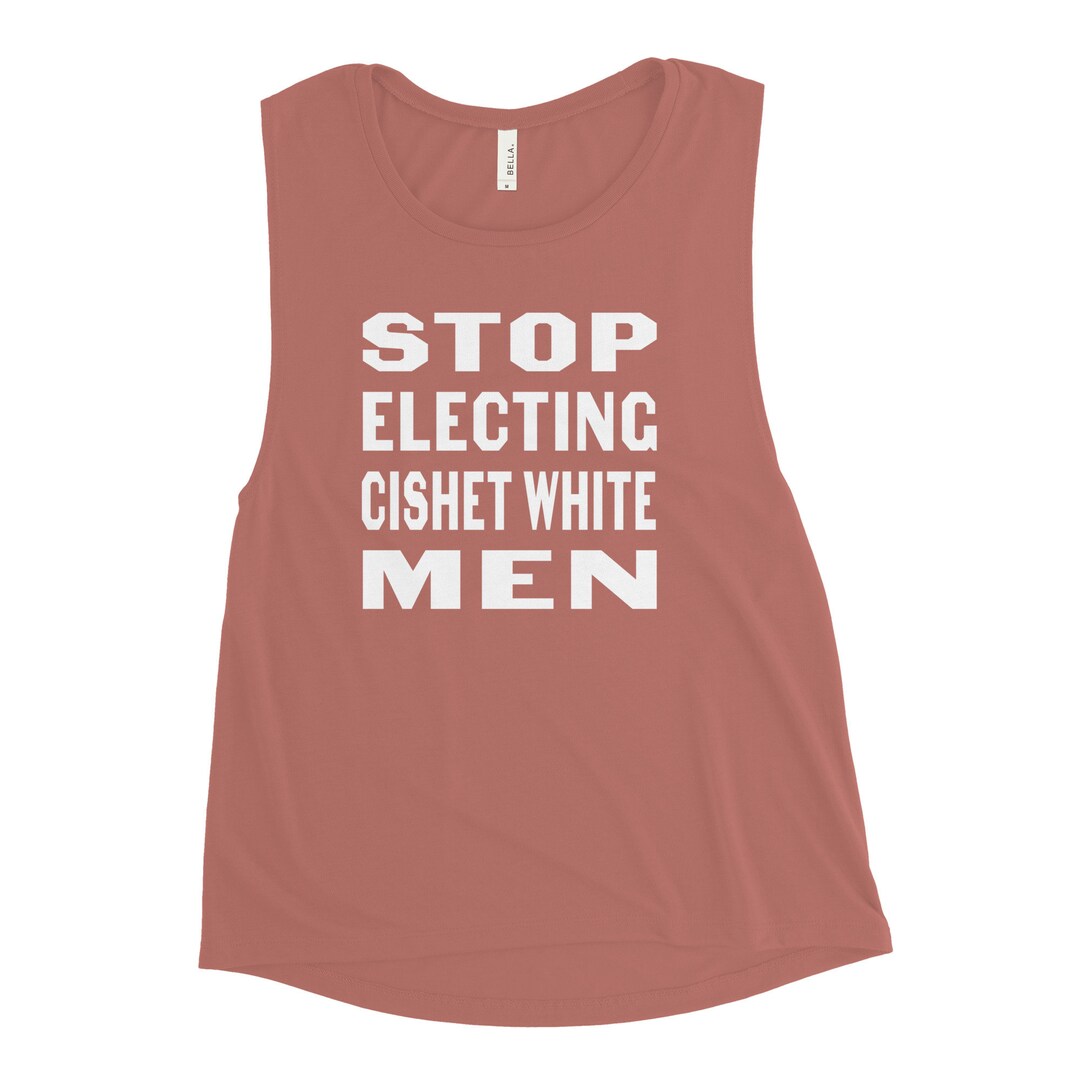 Stop Electing Cishet White Men Femme-cut Muscle Tank - Etsy