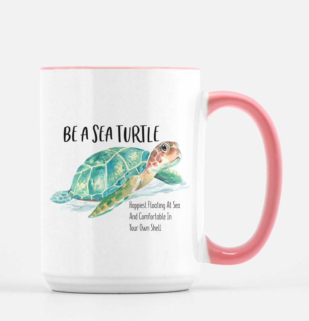 Sea Turtle Coffee Mug "be A Sea Turtle - Happiest Floating at Sea and ...