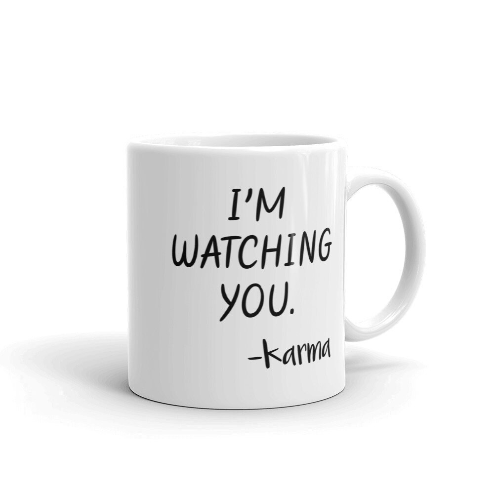 Karma Mug Karma Quote Funny Karma I'm Watching You - Etsy
