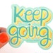 Keep Going Vinyl Sticker, Positivity Sticker, Keep Going, Happiness ...