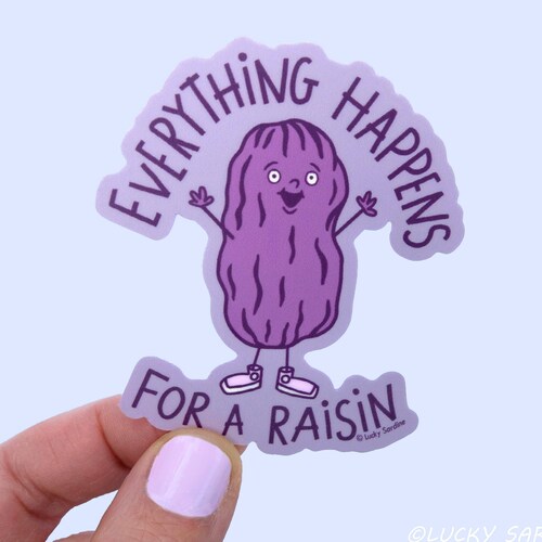 Raisin Vinyl Sticker Funny Raisin Sticker Everything Happens - Etsy